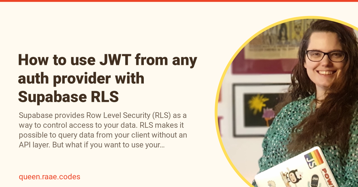 How to use JWT from any auth provider with Supabase RLS — Queen Raae
